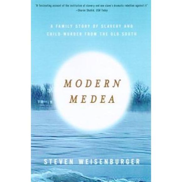 Steven Weisenburger | Other | Modern Medea A Family Story Of Slavery ...